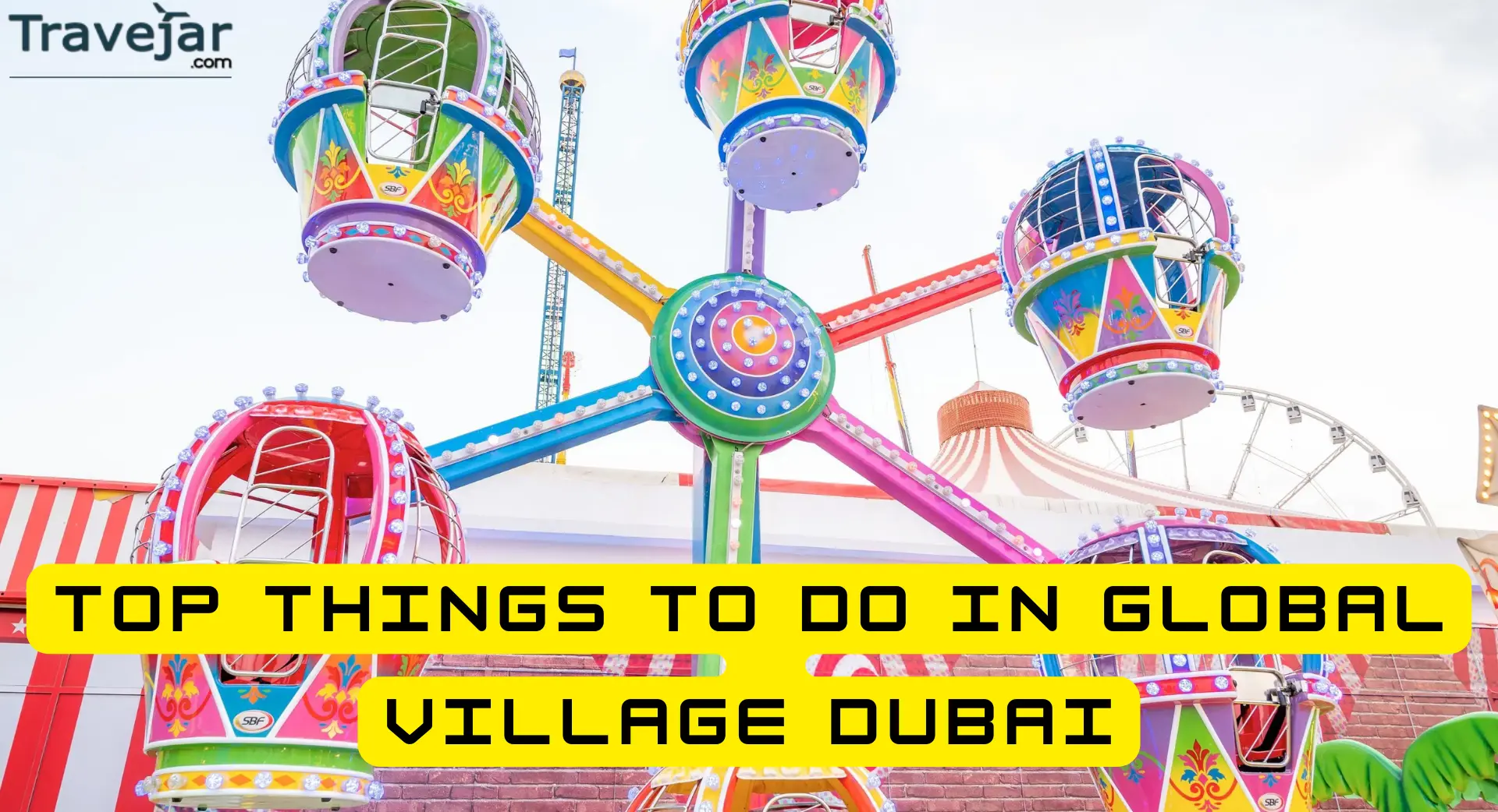 Global Village Dubai: Timings, Ticket Prices, Top Attractions & Much More!